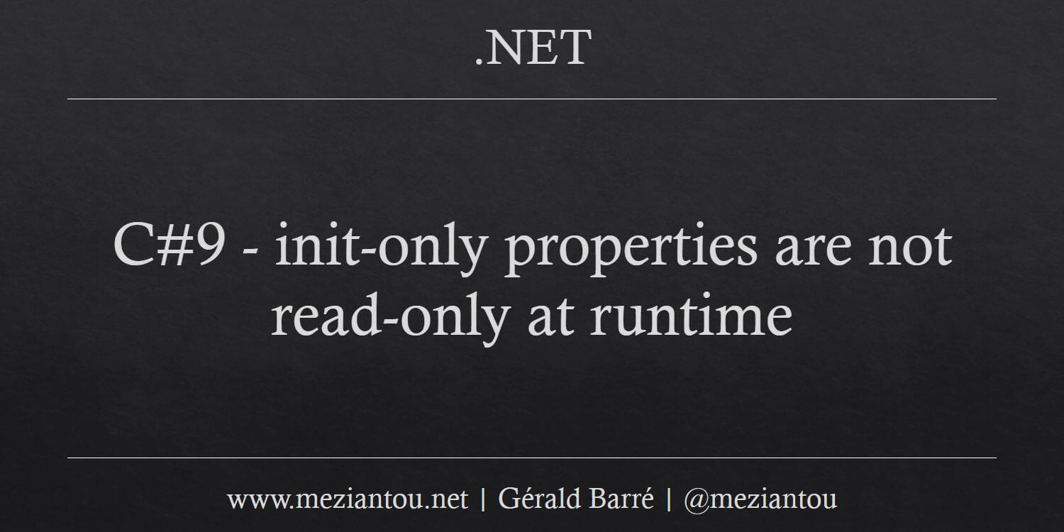 C 9 Init Only Properties Are Not Read Only At Runtime Meziantou S Blog
