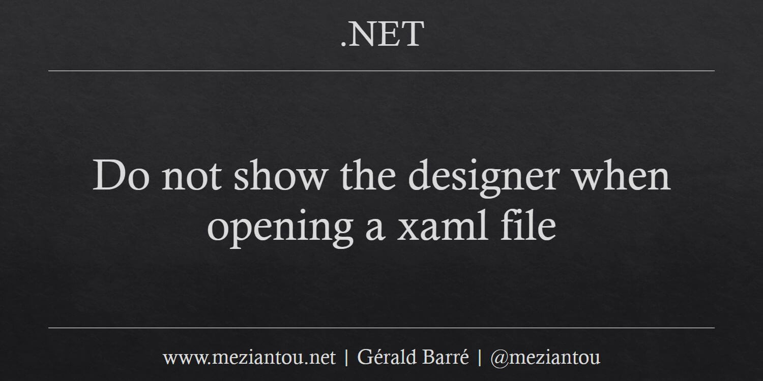 Do not show the designer when opening a xaml file - Meziantou's blog