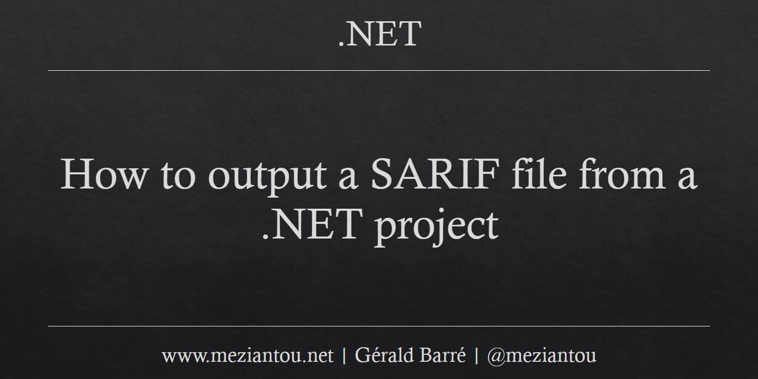 How To Output A Sarif File From A Net Project Meziantous Blog 4042