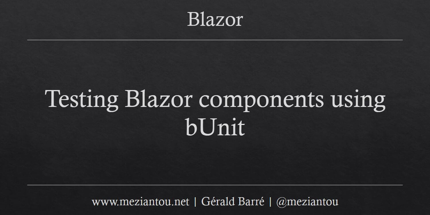 Testing Blazor Components Using Bunit Meziantous Blog