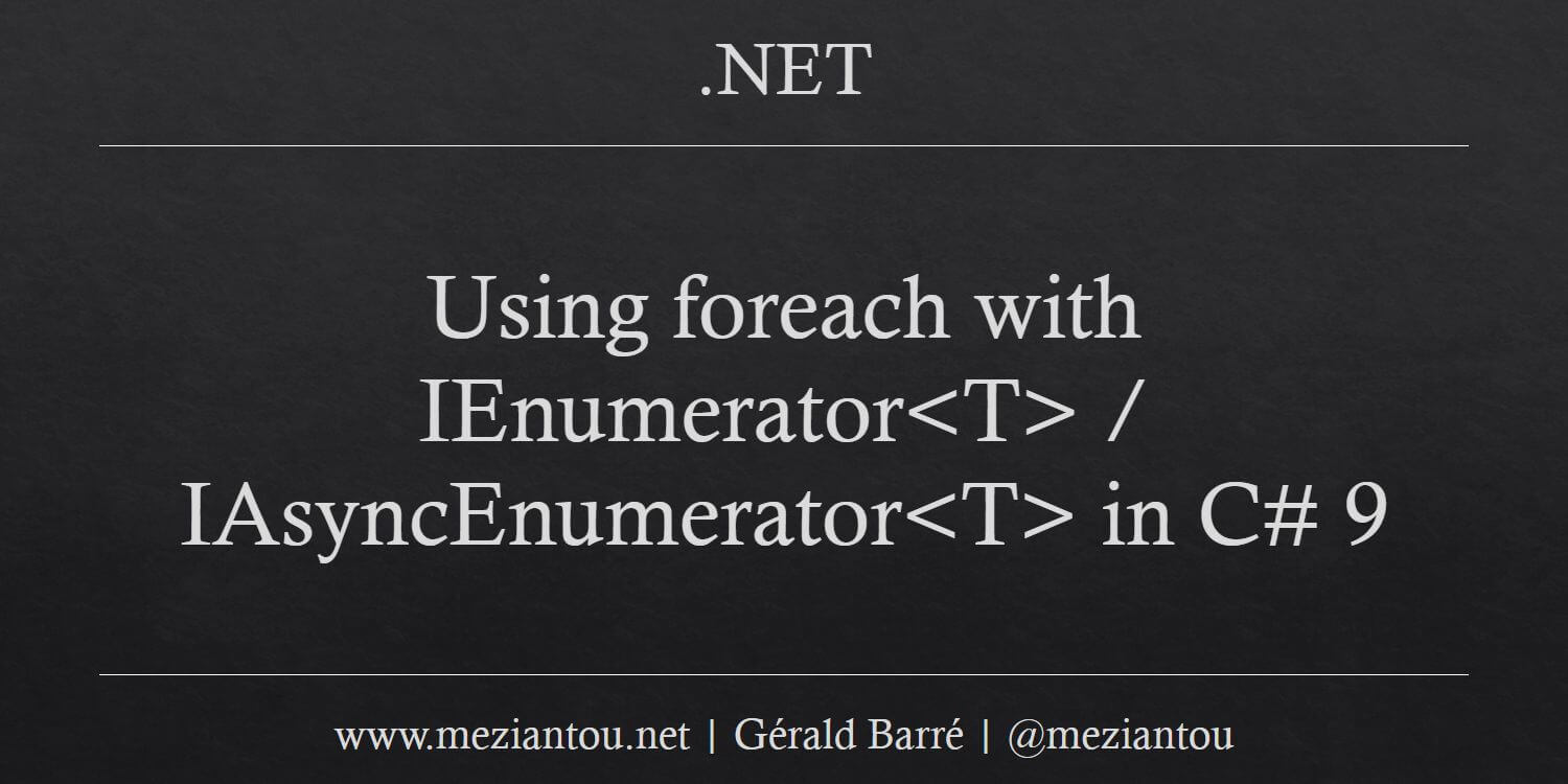 Using Foreach With Ienumerator Iasyncenumerator In C 9 Meziantous