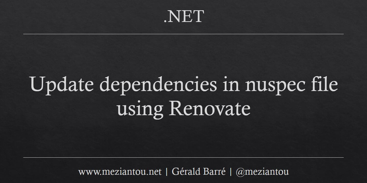 Update Dependencies In Nuspec File Using Renovate Meziantous Blog 2438