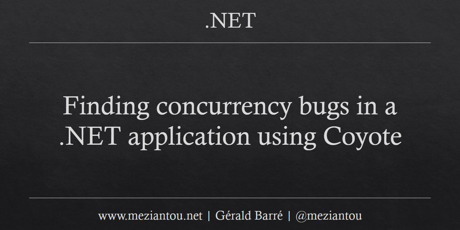 Finding Concurrency Bugs In A Net Application Using Coyote Meziantou