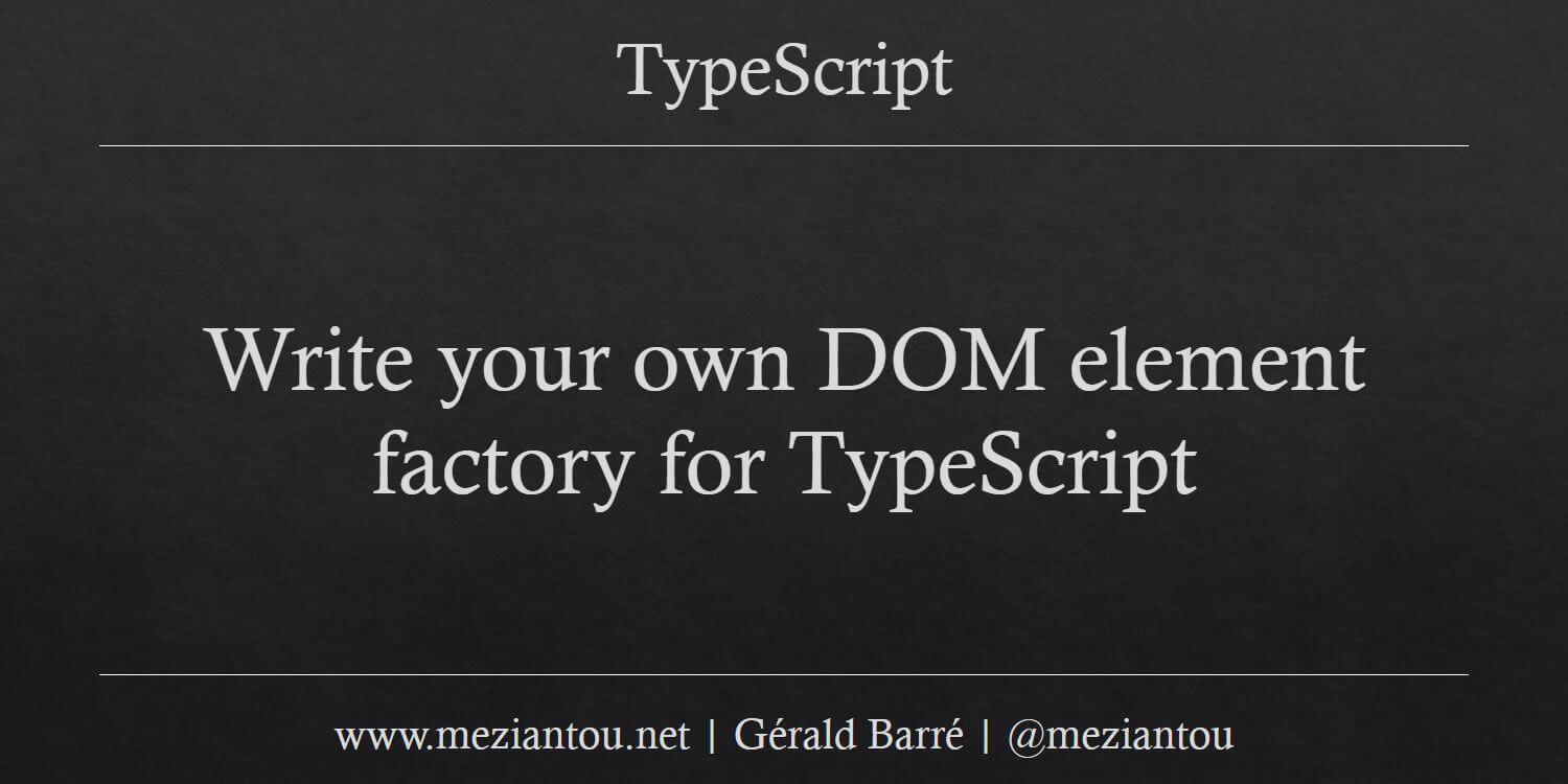 Write Your Own DOM Element Factory For TypeScript Meziantou s Blog write-your-own-dom-element-factory-for-typescript-meziantou-s-blog