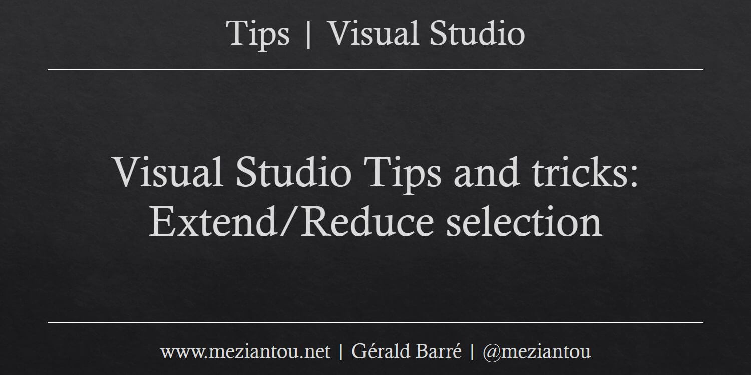 Visual Studio Tips and tricks: Extend/Reduce selection - Meziantou's blog