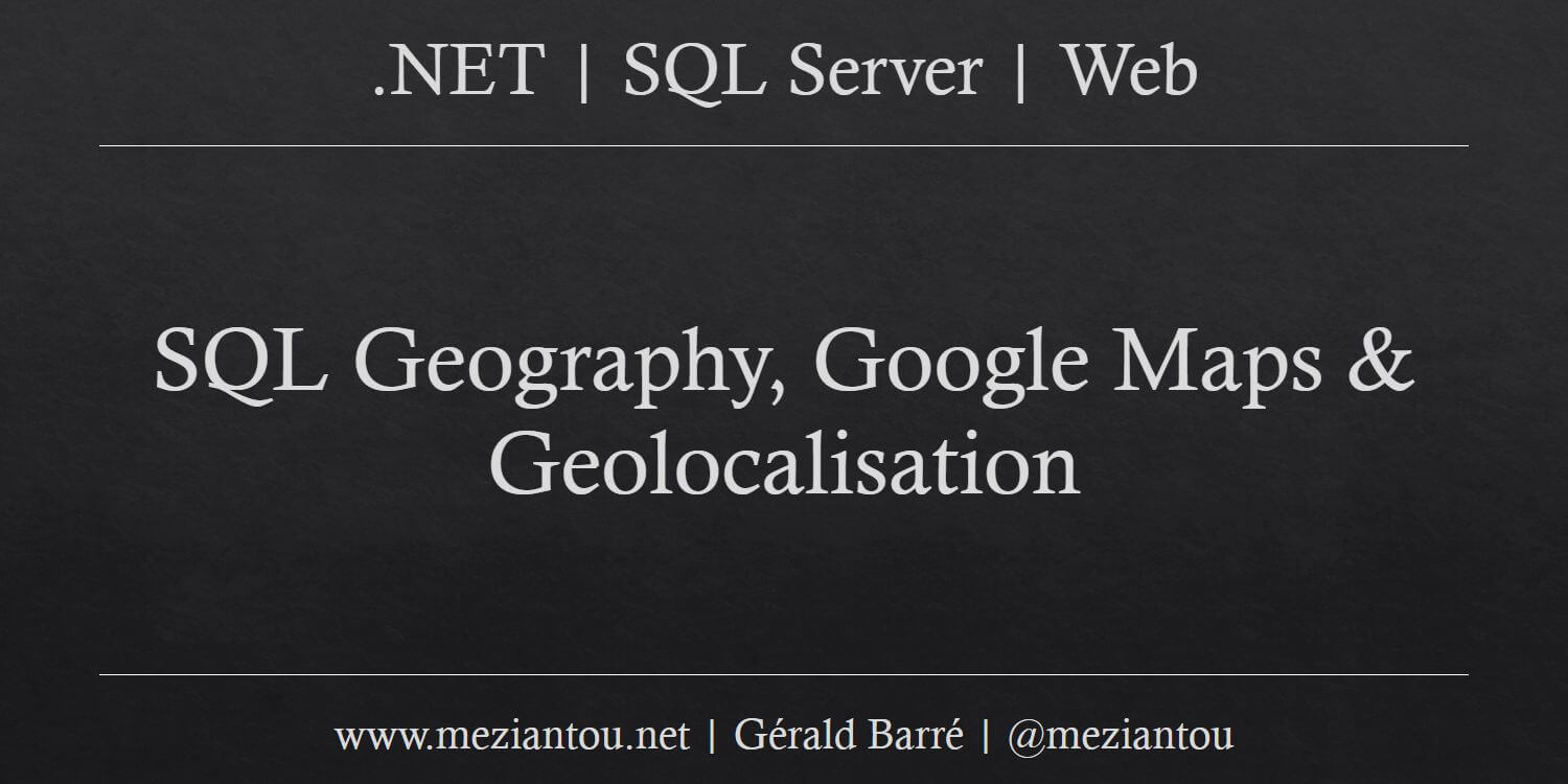 SQL Geography, Google Maps & Geolocalisation - Meziantou's blog