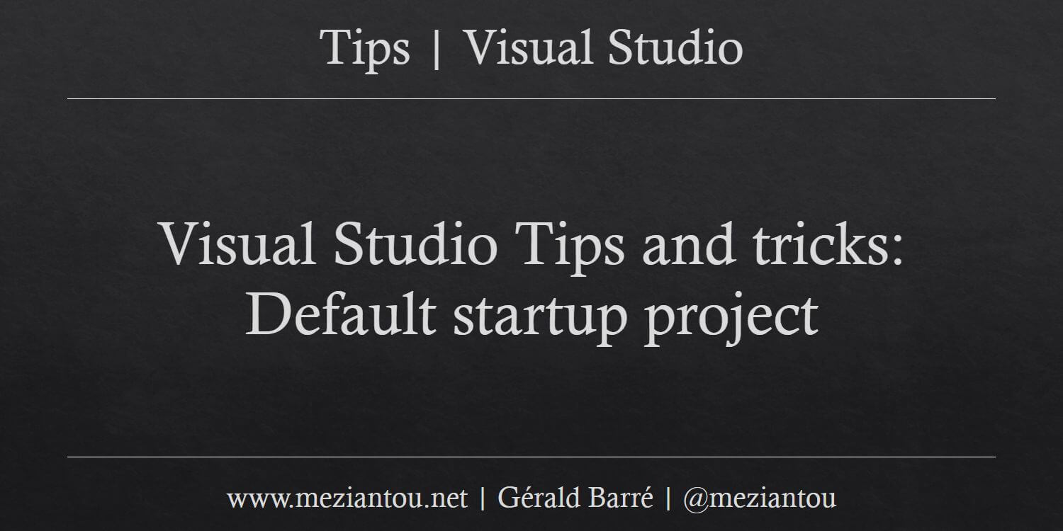 Visual Studio Tips and tricks: Default startup project - Meziantou's blog