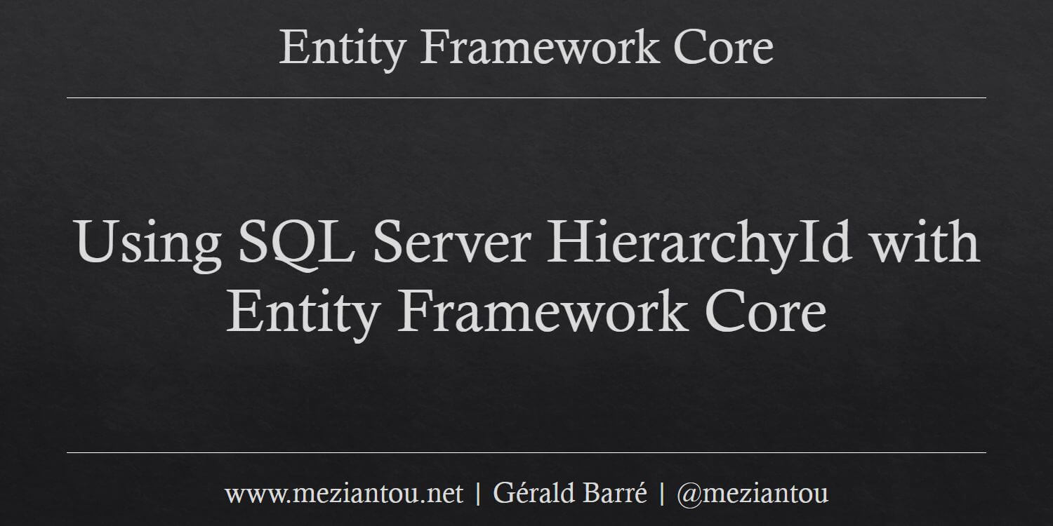Using Sql Server Hierarchyid With Entity Framework Core Meziantous Blog