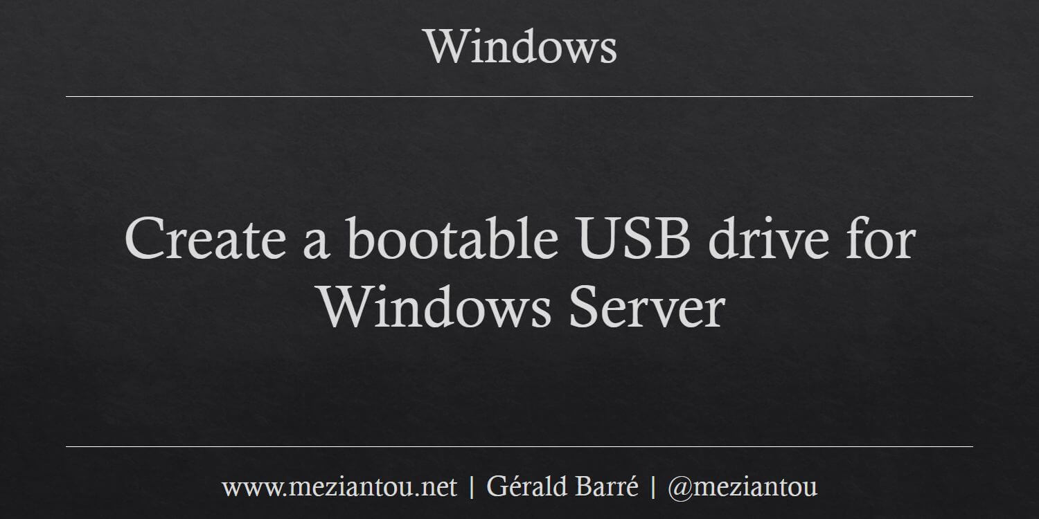Create a bootable USB drive for Windows Server - Meziantou's blog