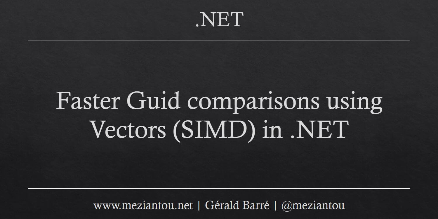 Faster Guid Comparisons Using Vectors Simd In Net Meziantous Blog 6281