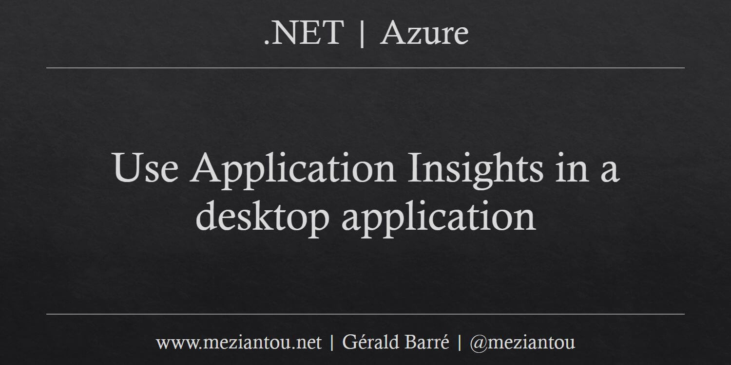 Use Application Insights in a desktop application - Meziantou's blog