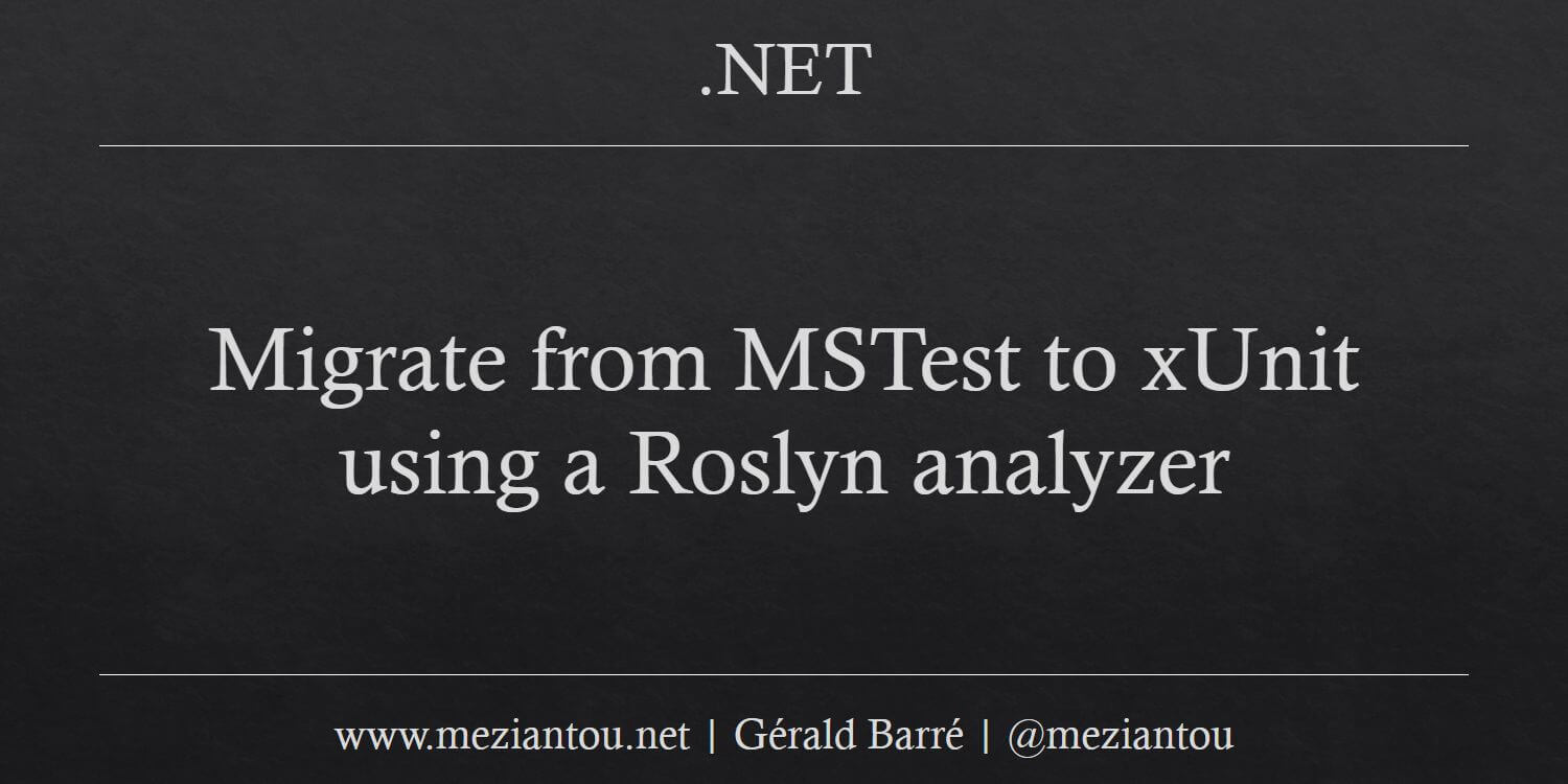 Migrate from MSTest to xUnit using a Roslyn analyzer - Meziantou's blog Migrate from MSTest to xUnit using a Roslyn analyzer - Meziantou's blog