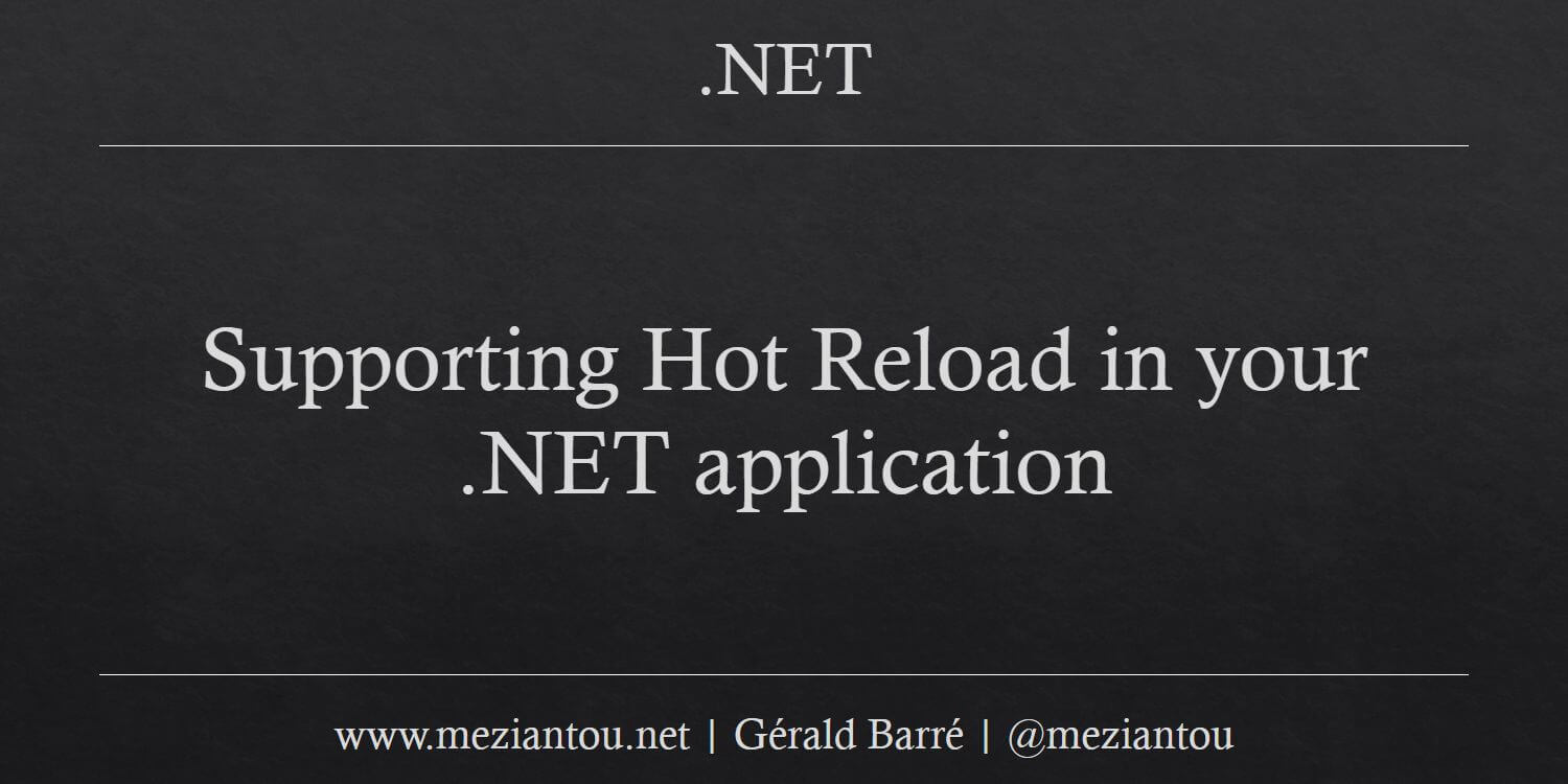 Supporting Hot Reload in your .NET application - Meziantou's blog