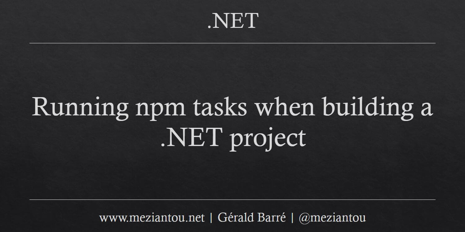 Running Npm Tasks When Building A Net Project Meziantous Blog 5244