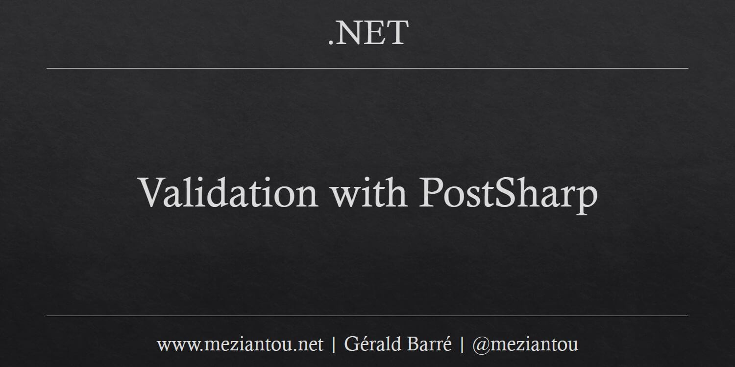 Validation with PostSharp - Meziantou's blog