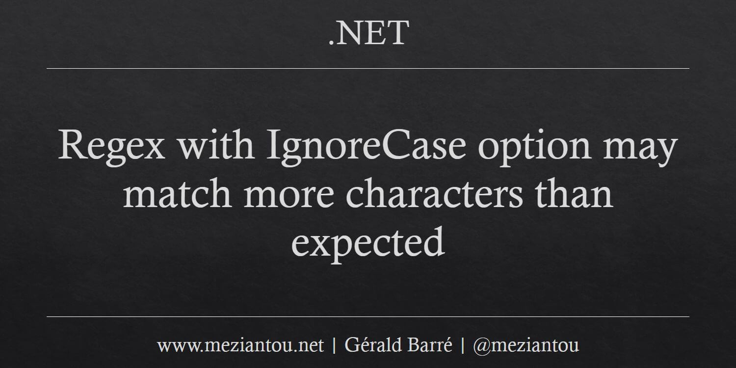 Regex With Ignorecase Option May Match More Characters Than Expected 7261