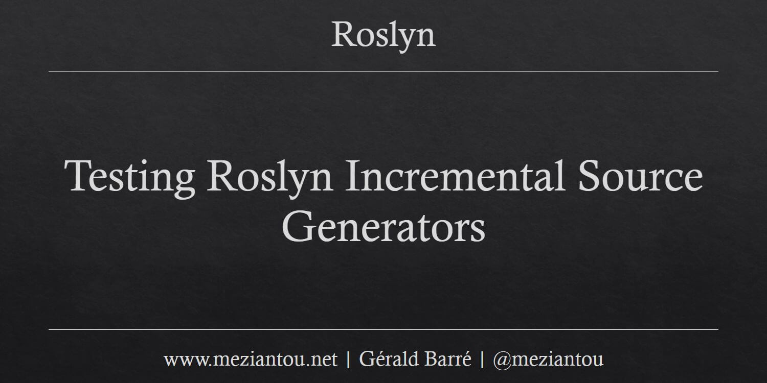 Testing Roslyn Incremental Source Generators - Meziantou's blog Testing Roslyn Incremental Source Generators - Meziantou's blog