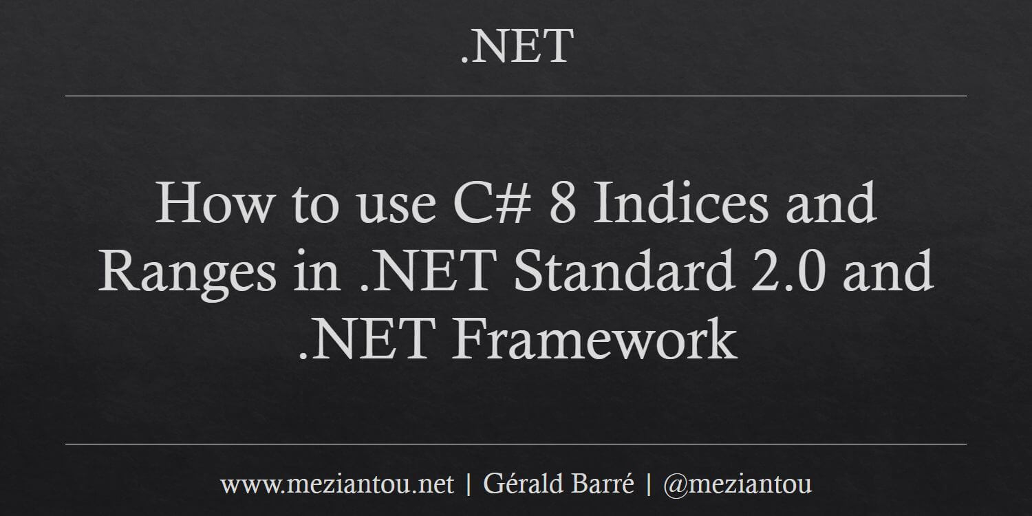 How To Use C 8 Indices And Ranges In Net Standard 20 And Net 