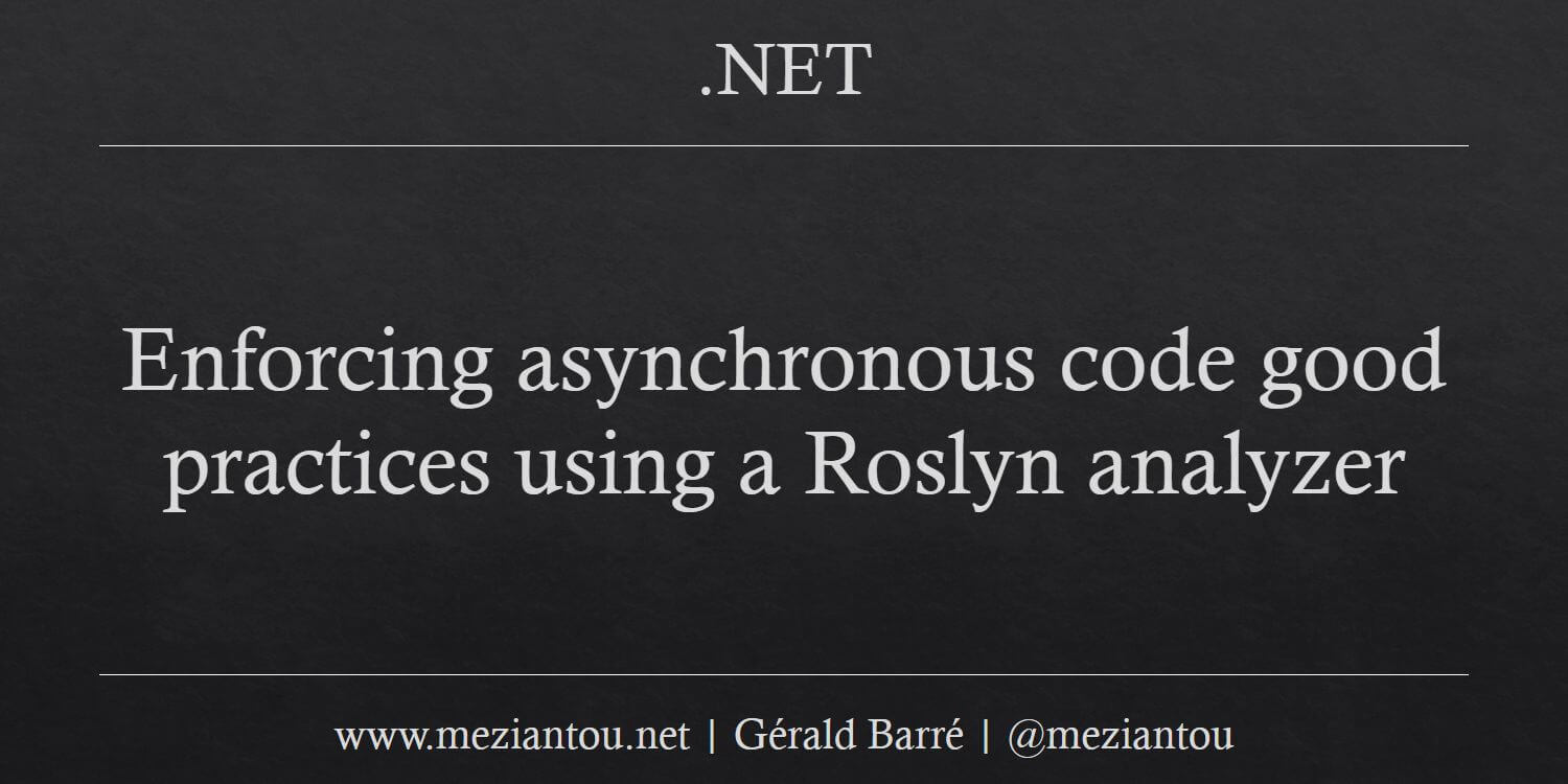 Enforcing asynchronous code good practices using a Roslyn analyzer - Meziantou's blog