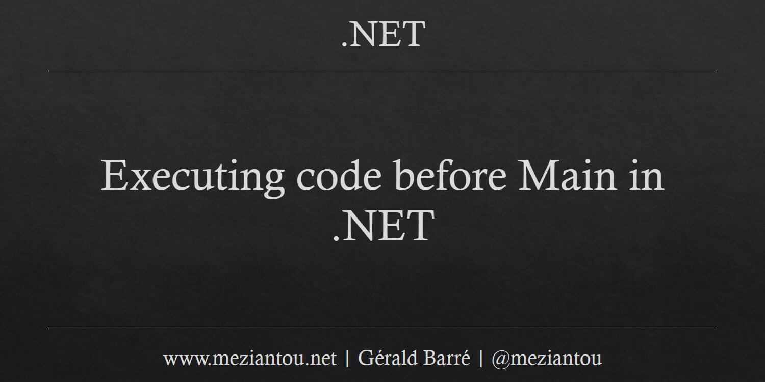 Executing Code Before Main In Net Meziantous Blog