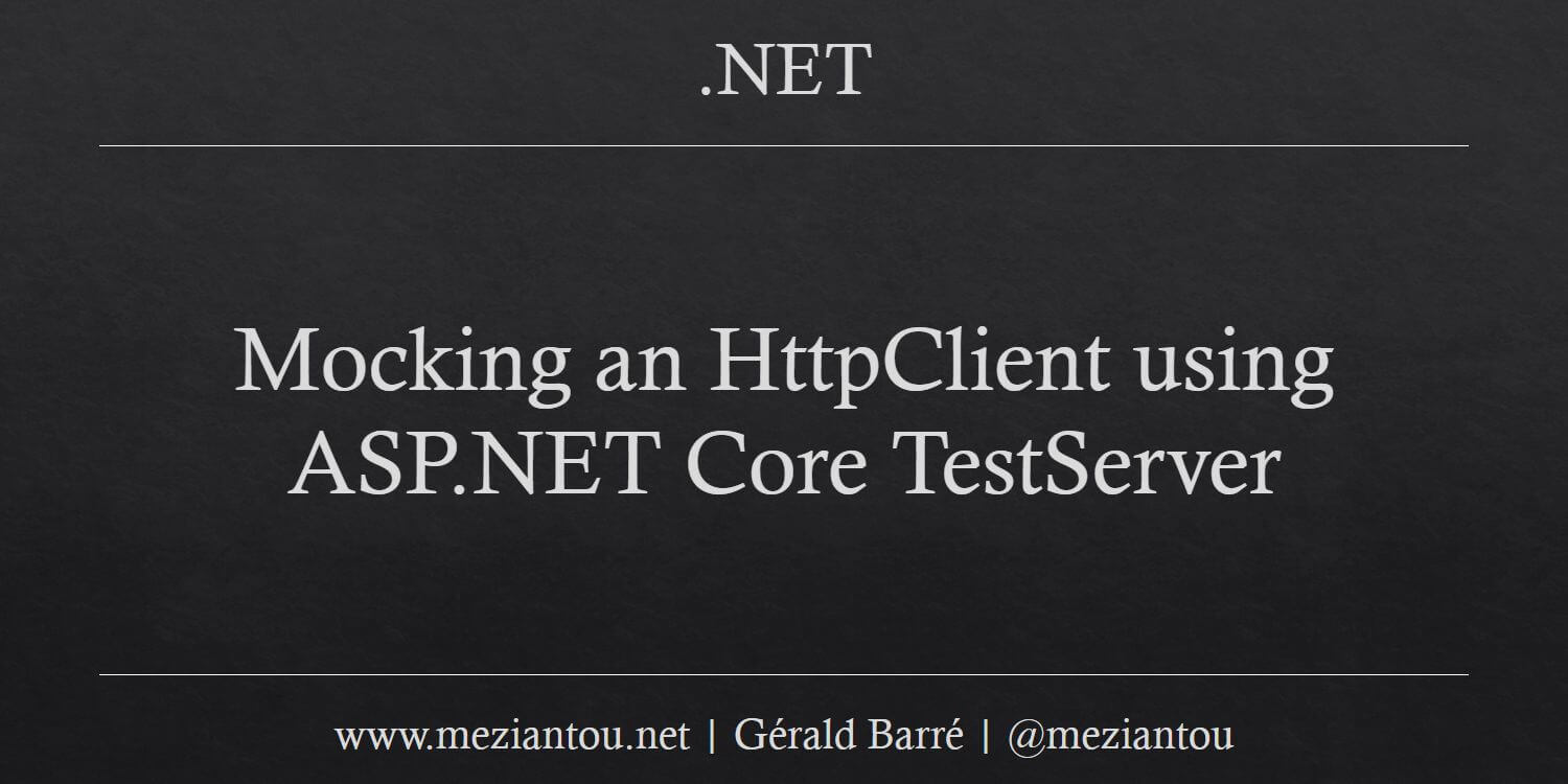 Mocking An Client Using Aspnet Core Testserver Meziantous Blog