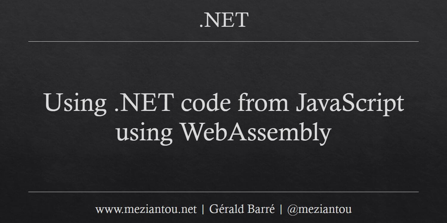 Using Net Code From Javascript Using Webassembly Meziantous Blog 9111