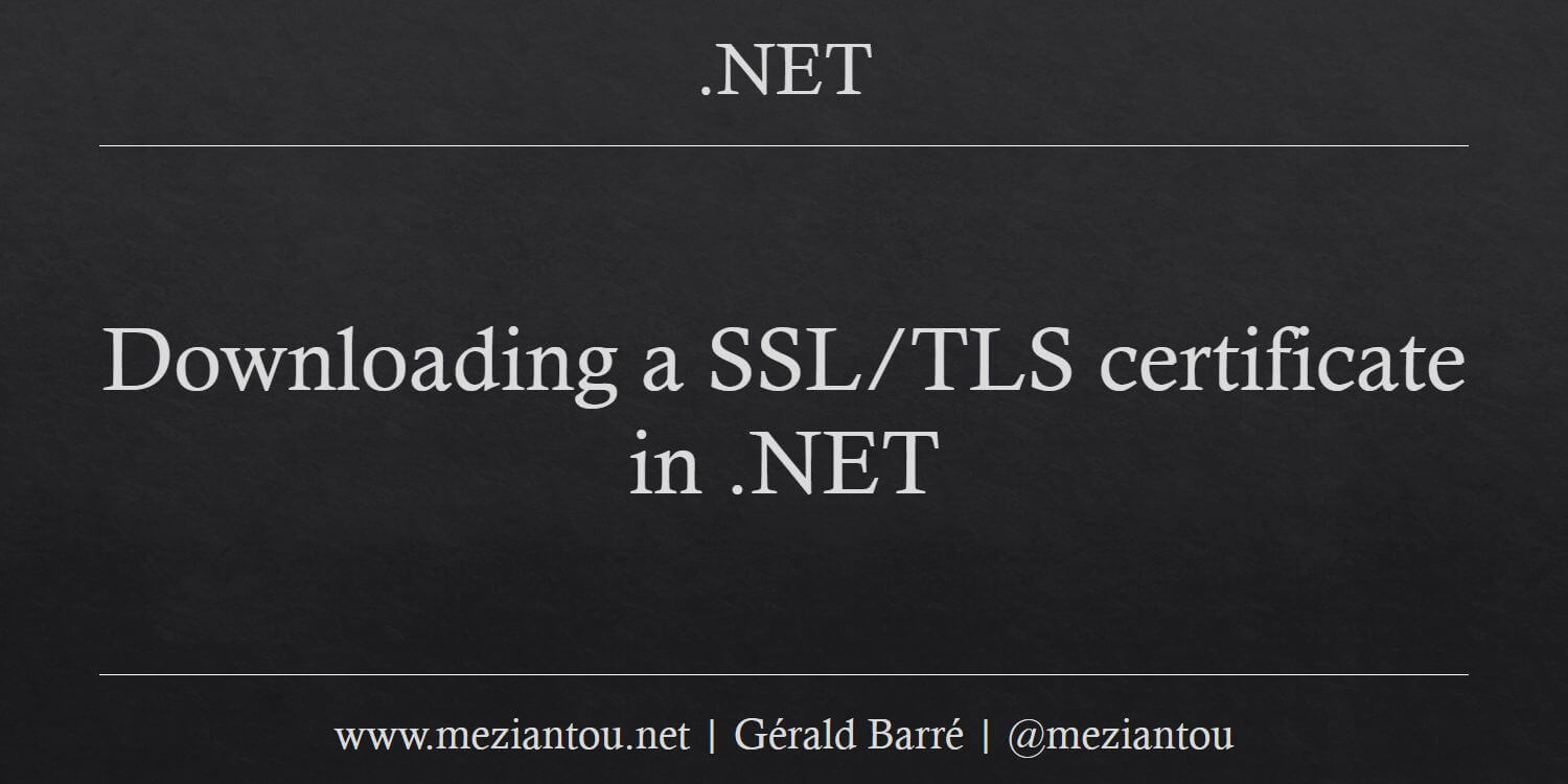 Downloading a SSL/TLS certificate in .NET - Meziantou's blog