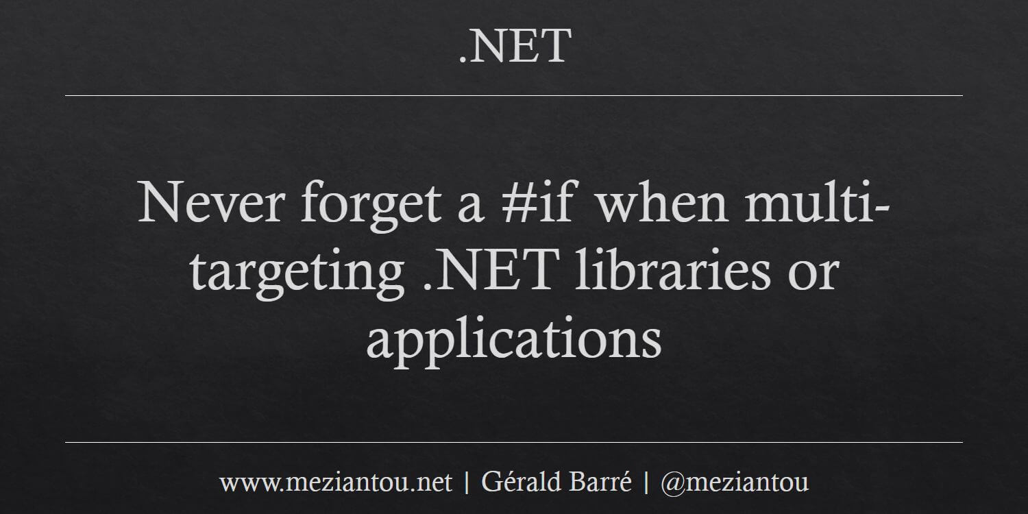 Never forget a #if when multi-targeting .NET libraries or applications - Meziantou's blog