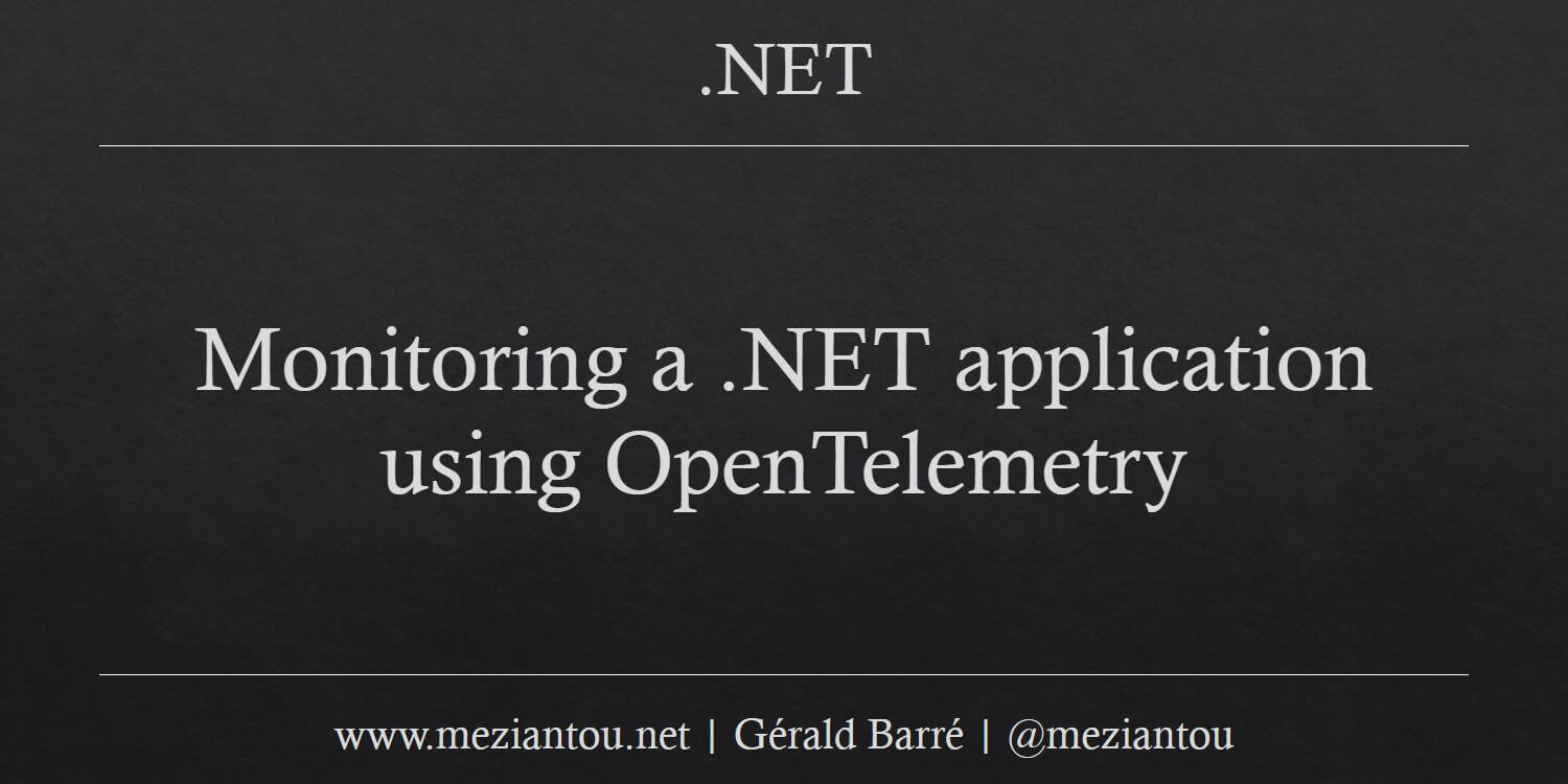 Monitoring a .NET application using OpenTelemetry - Meziantou's blog Monitoring a .NET application using OpenTelemetry - Meziantou's blog