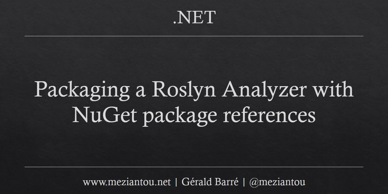 Packaging a Roslyn Analyzer with NuGet package references - Meziantou's blog