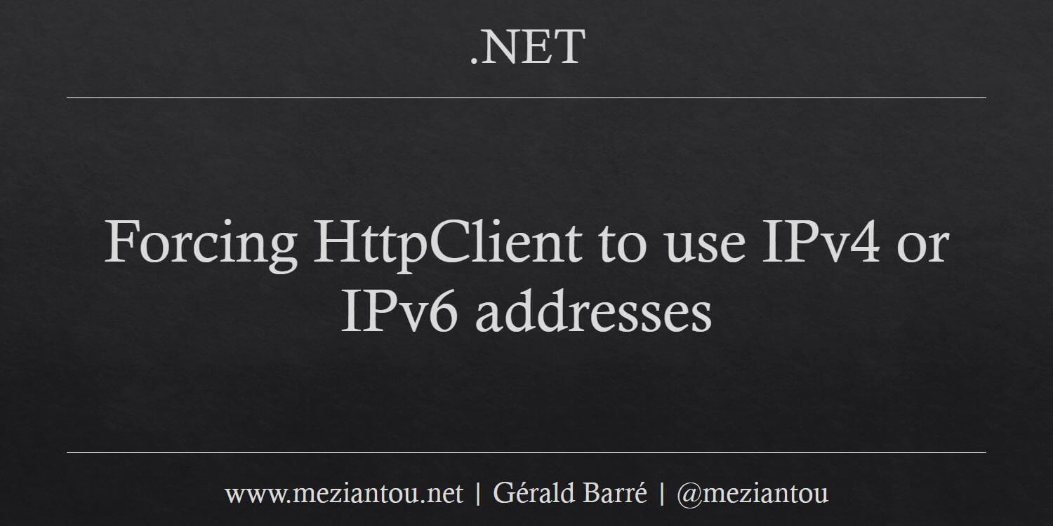 Forcing HttpClient to use IPv4 or IPv6 addresses - Meziantou's blog