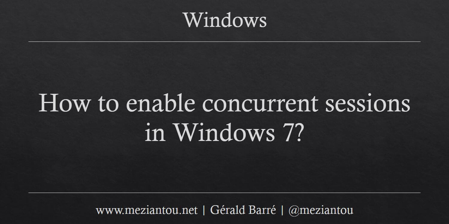 How to enable concurrent sessions in Windows 7? - Meziantou's blog
