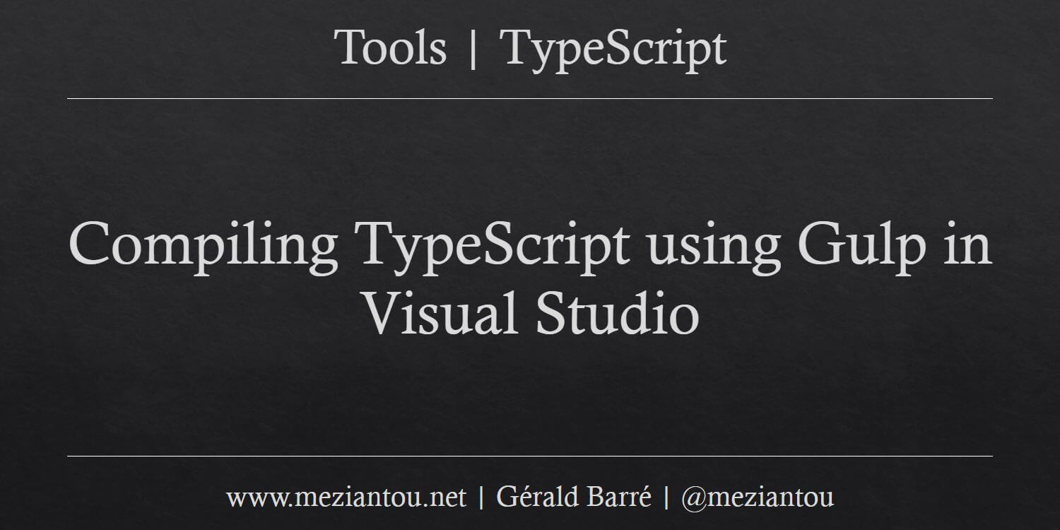 Compiling TypeScript using Gulp in Visual Studio - Meziantou's blog