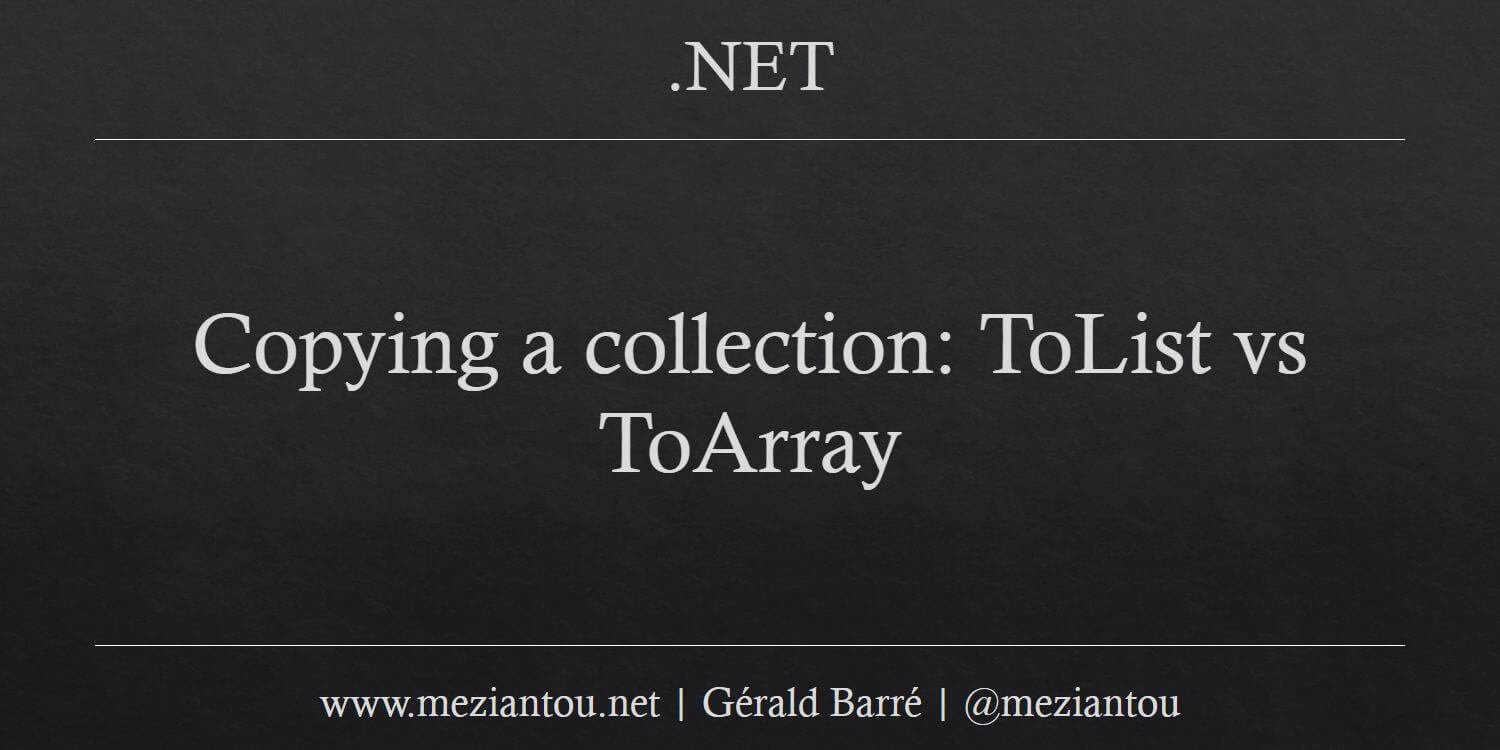 Copying a collection: ToList vs ToArray - Meziantou's blog Copying a collection: ToList vs ToArray - Meziantou's blog