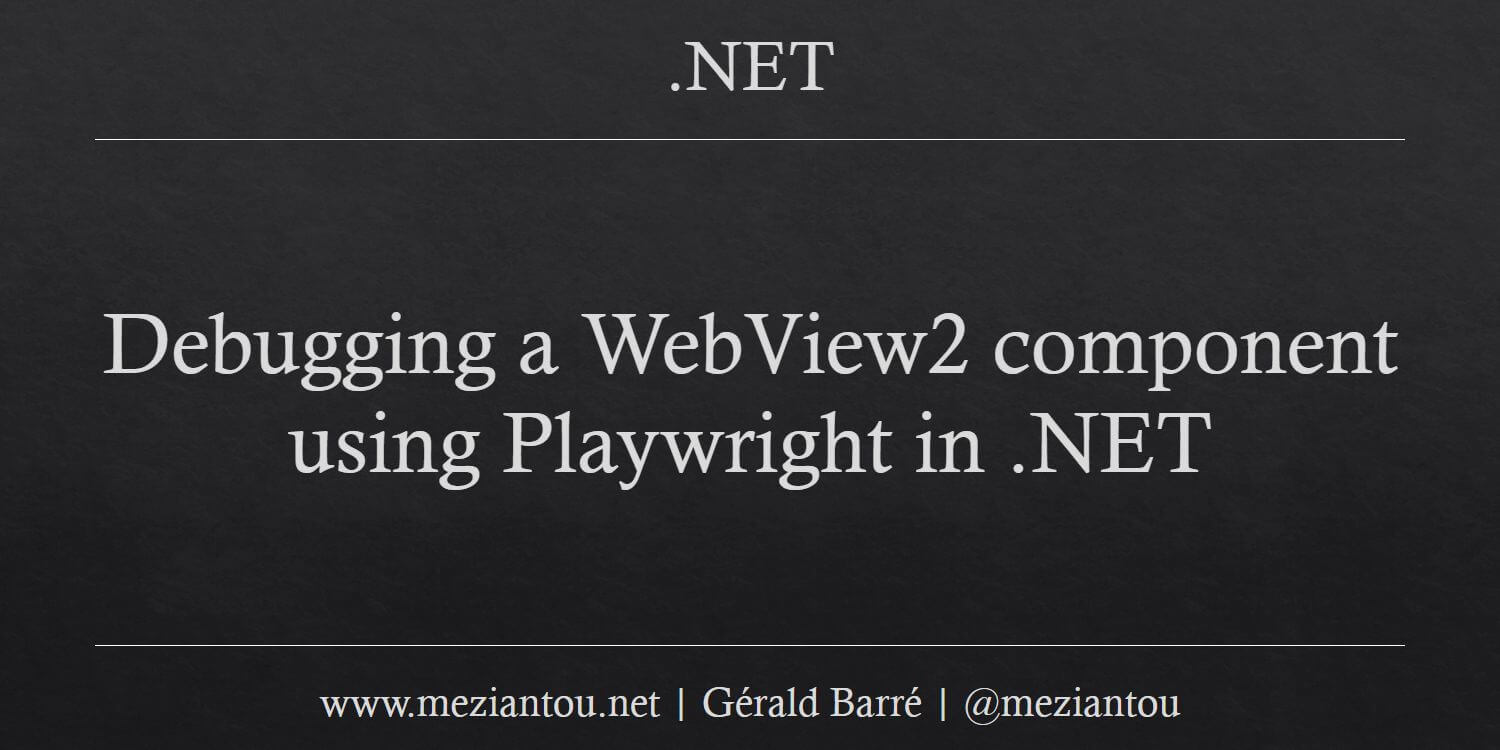 Debugging A Webview2 Component Using Playwright In Net Meziantous Blog