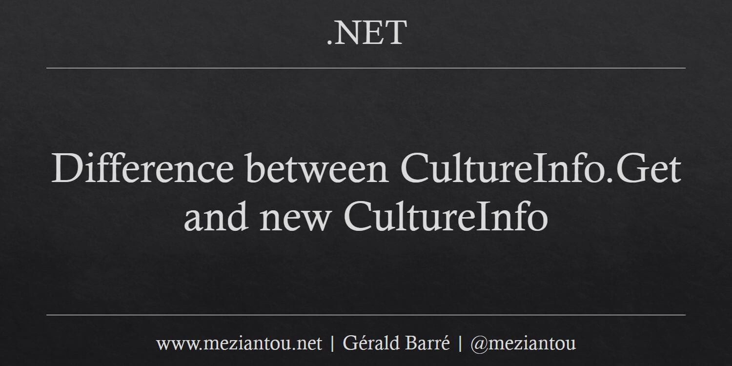 Difference between CultureInfo.Get and new CultureInfo - Meziantou's blog