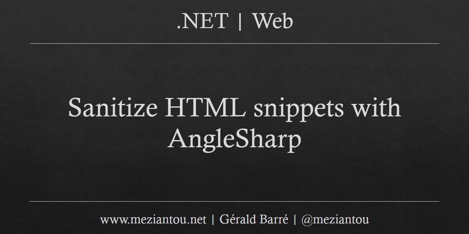 Sanitize HTML snippets with AngleSharp - Meziantou's blog