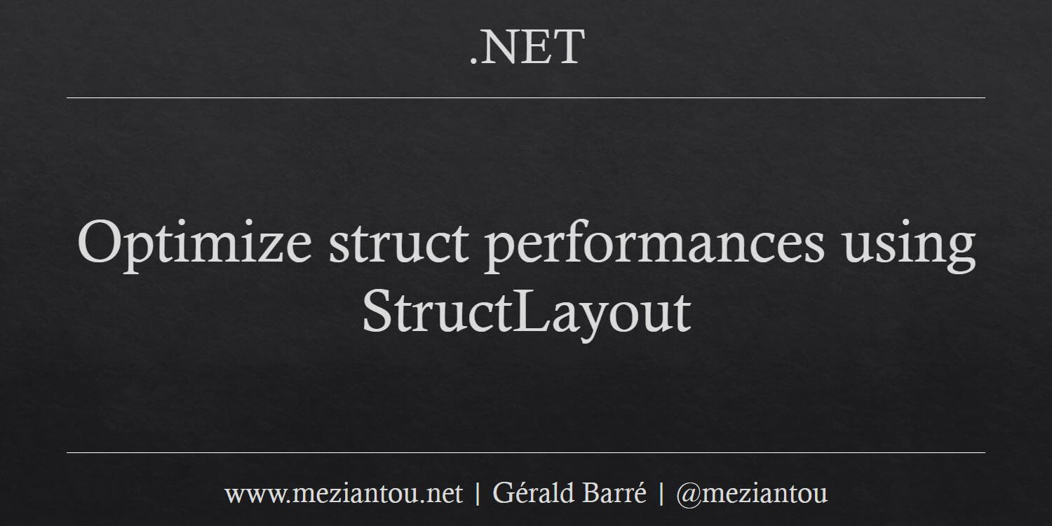 Optimize struct performances using StructLayout - Meziantou's blog