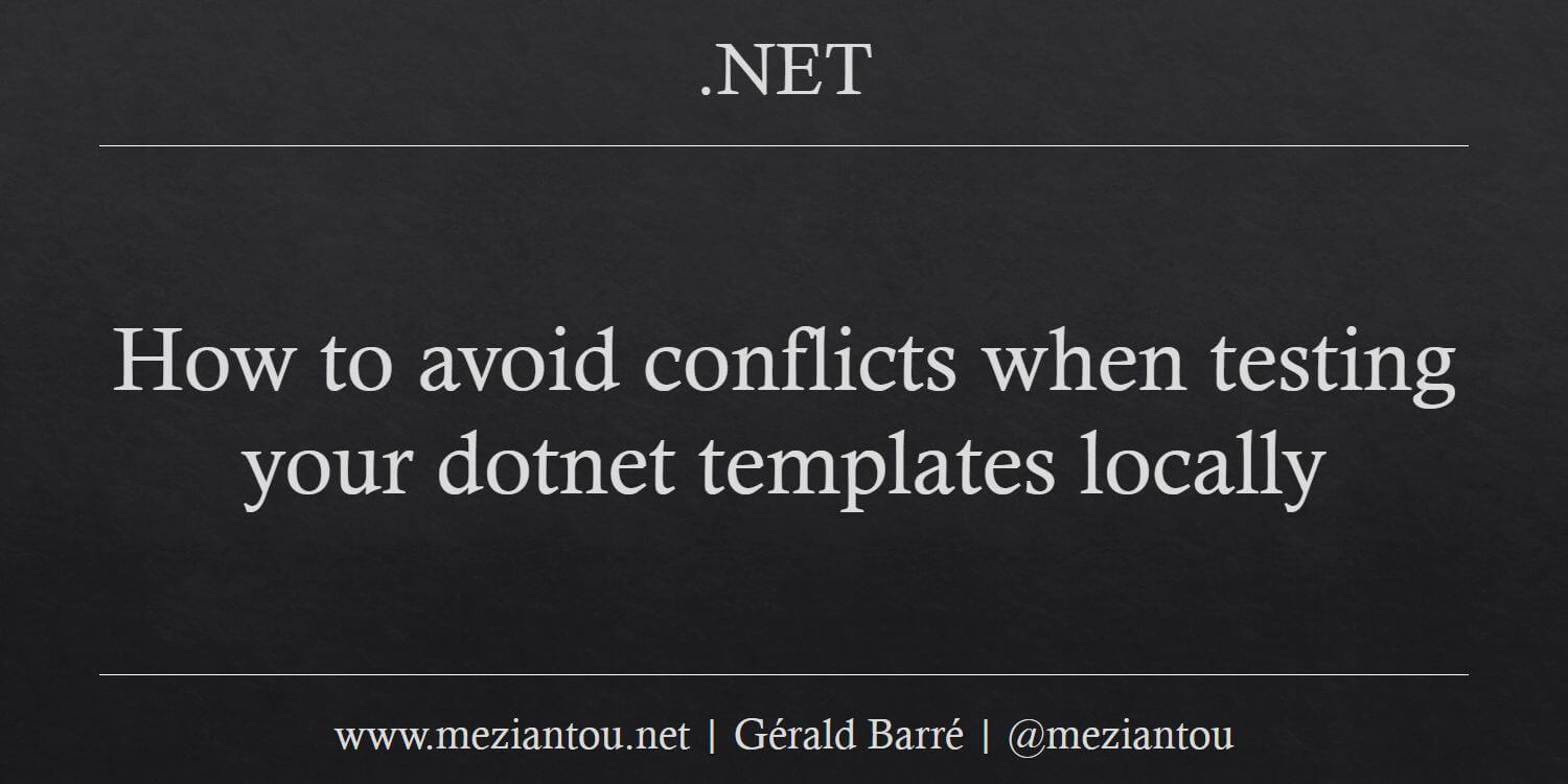 How to avoid conflicts when testing your dotnet templates locally ...