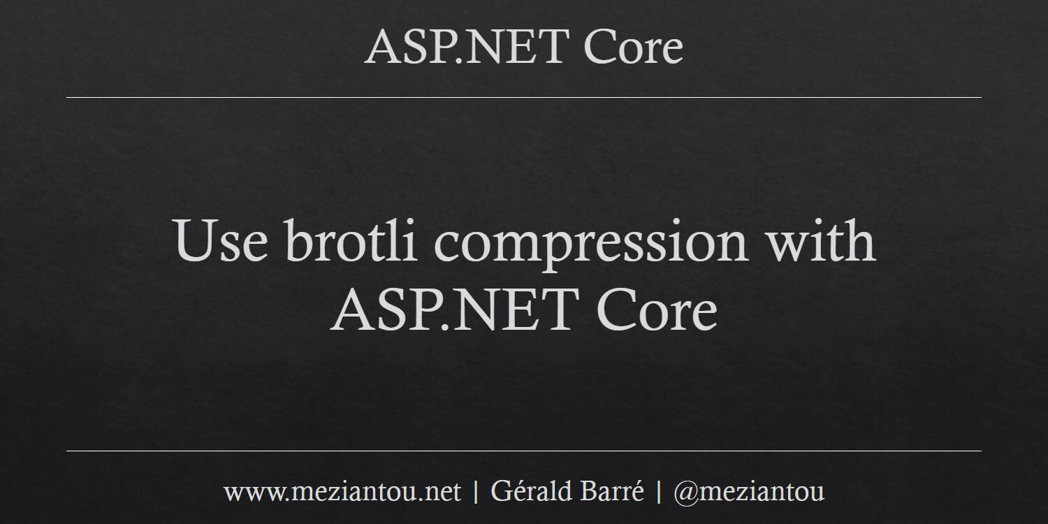 Use brotli compression with ASP.NET Core - Meziantou's blog