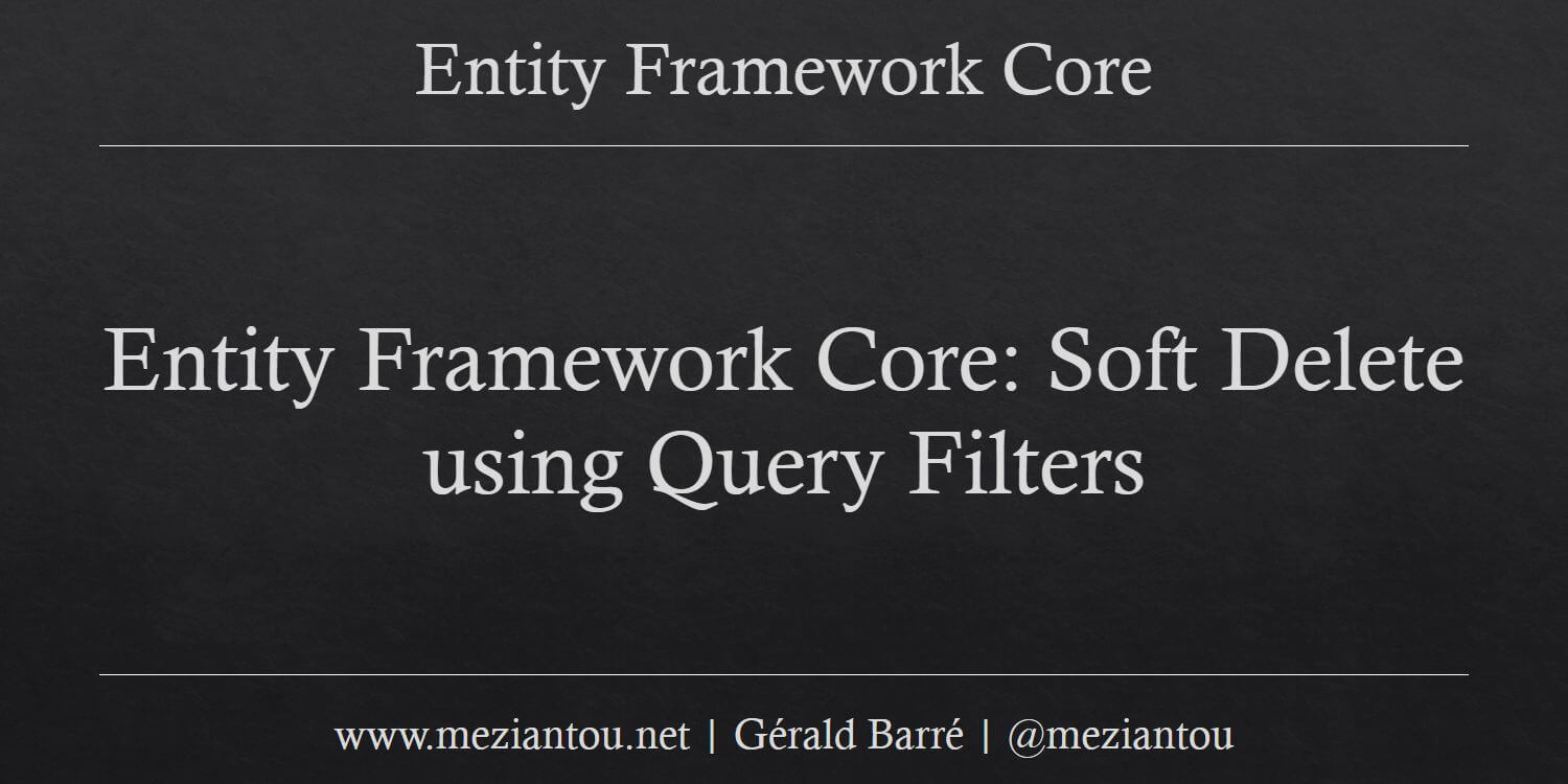 Entity Framework Core Soft Delete Using Query Filters Meziantous Blog 4324