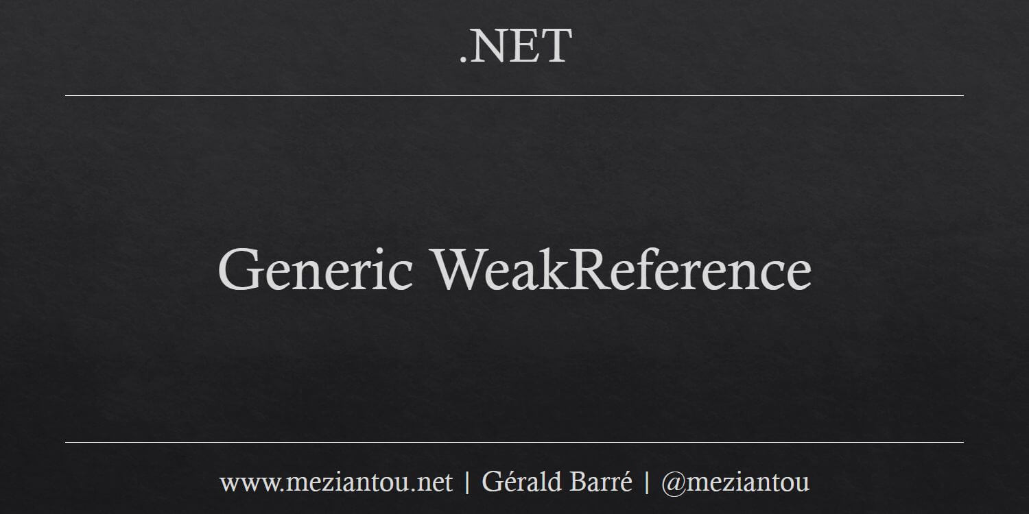 Generic WeakReference - Meziantou's blog