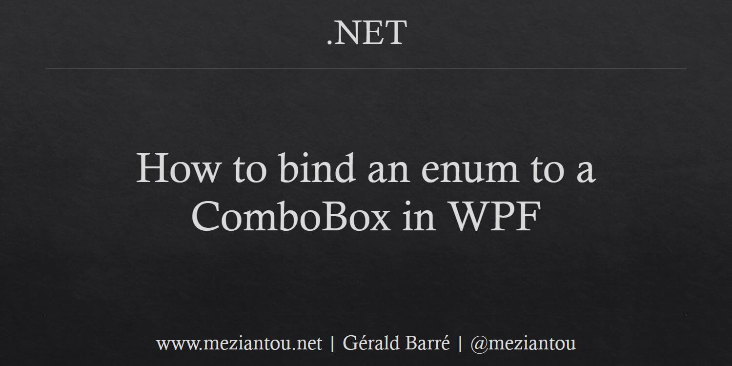 How To Bind An Enum To A Combobox In Wpf Meziantous Blog