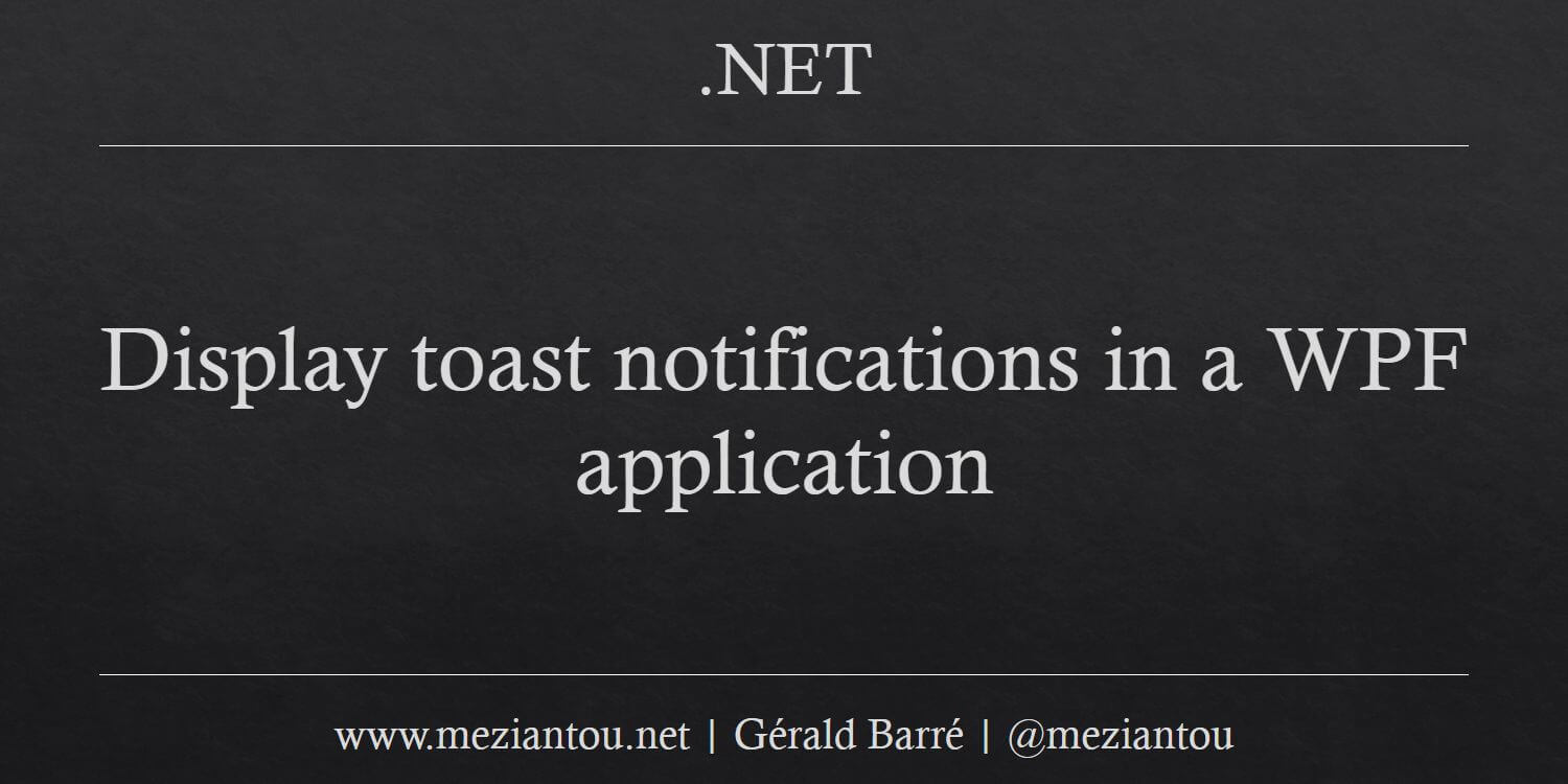 Display Toast Notifications In A Wpf Application Meziantous Blog