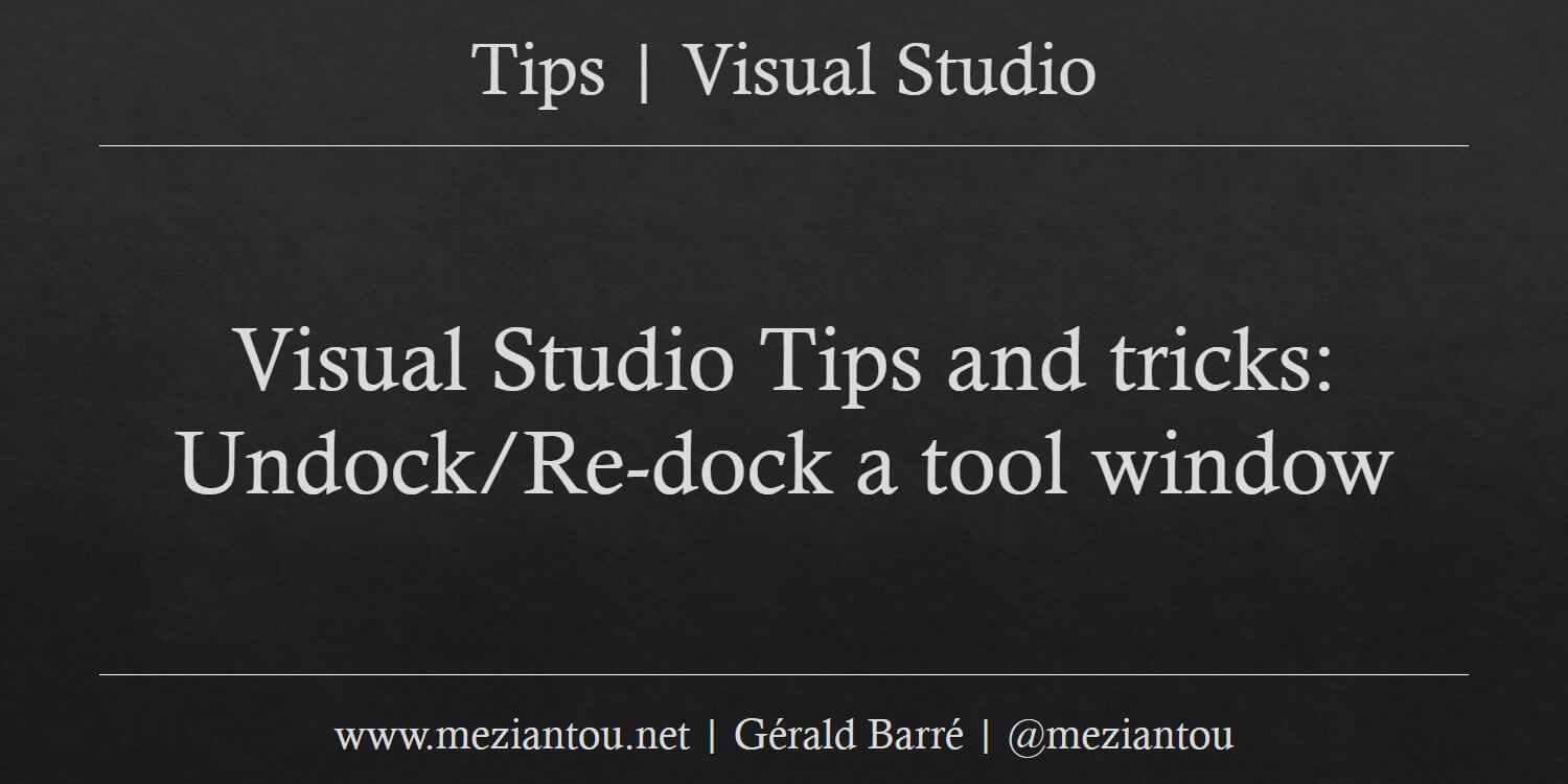 Visual Studio Tips and tricks: Undock/Re-dock a tool window - Meziantou's blog