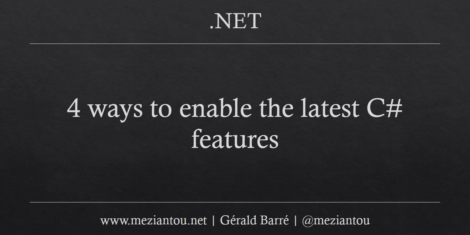 4 ways to enable the latest C# features - Meziantou's blog
