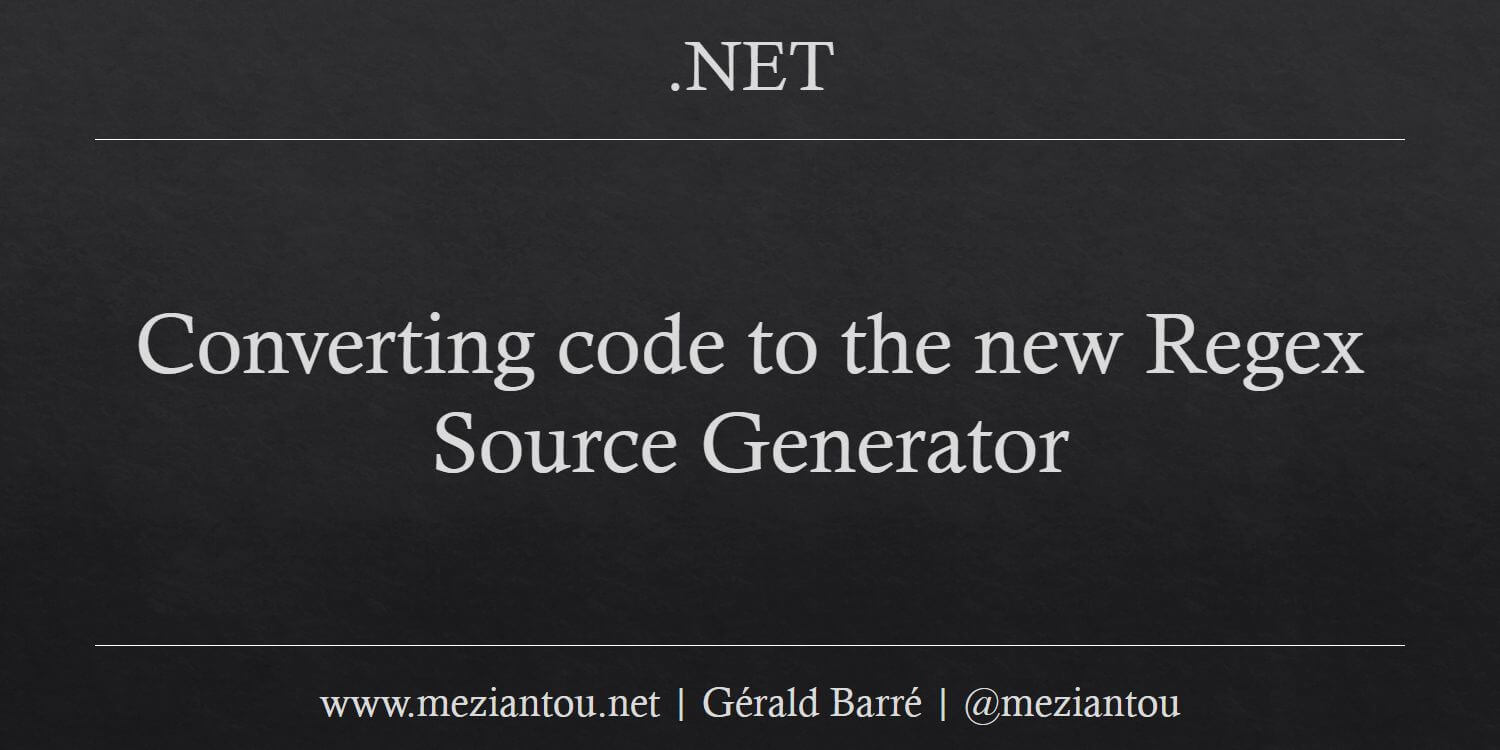 Converting Code To The New Regex Source Generator Meziantous Blog