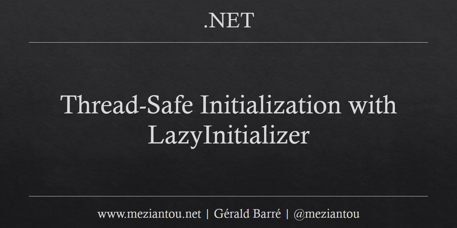 Thread-Safe Initialization with LazyInitializer - Meziantou's blog