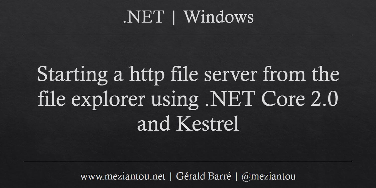Starting a http file server from the file explorer using .NET Core 2.0 and Kestrel - Meziantou's ...
