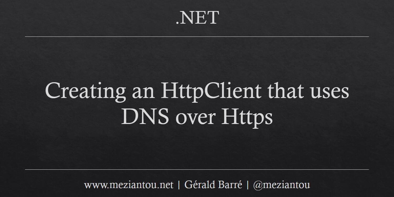 Creating an HttpClient that uses DNS over Https - Meziantou's blog